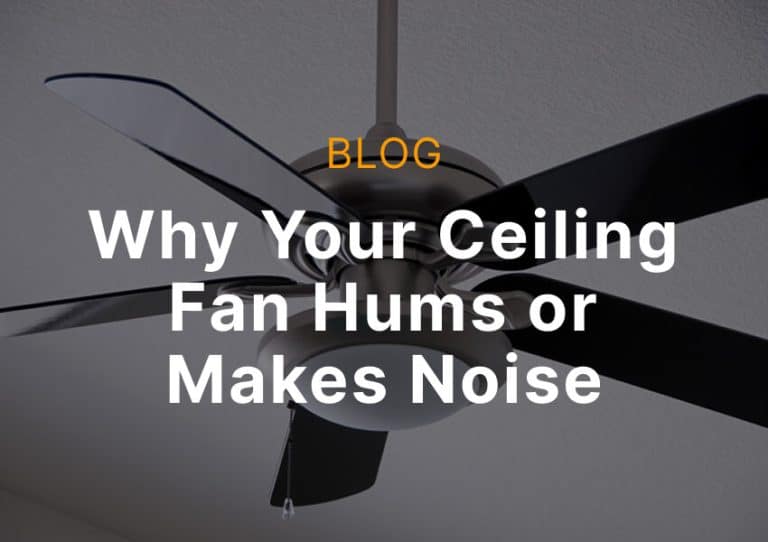 Why Your Ceiling Fan Hums or Makes Noise