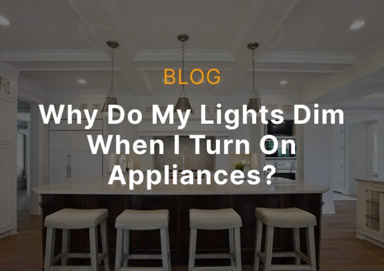 Why Do My Lights Dim When I Turn On Appliances?